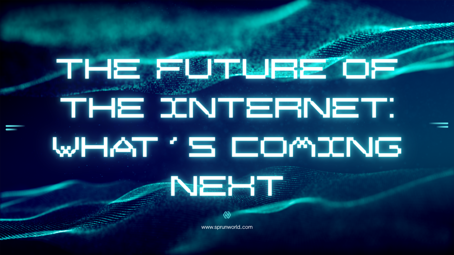 The Future of the Internet: What’s Coming Next - SprunWorld